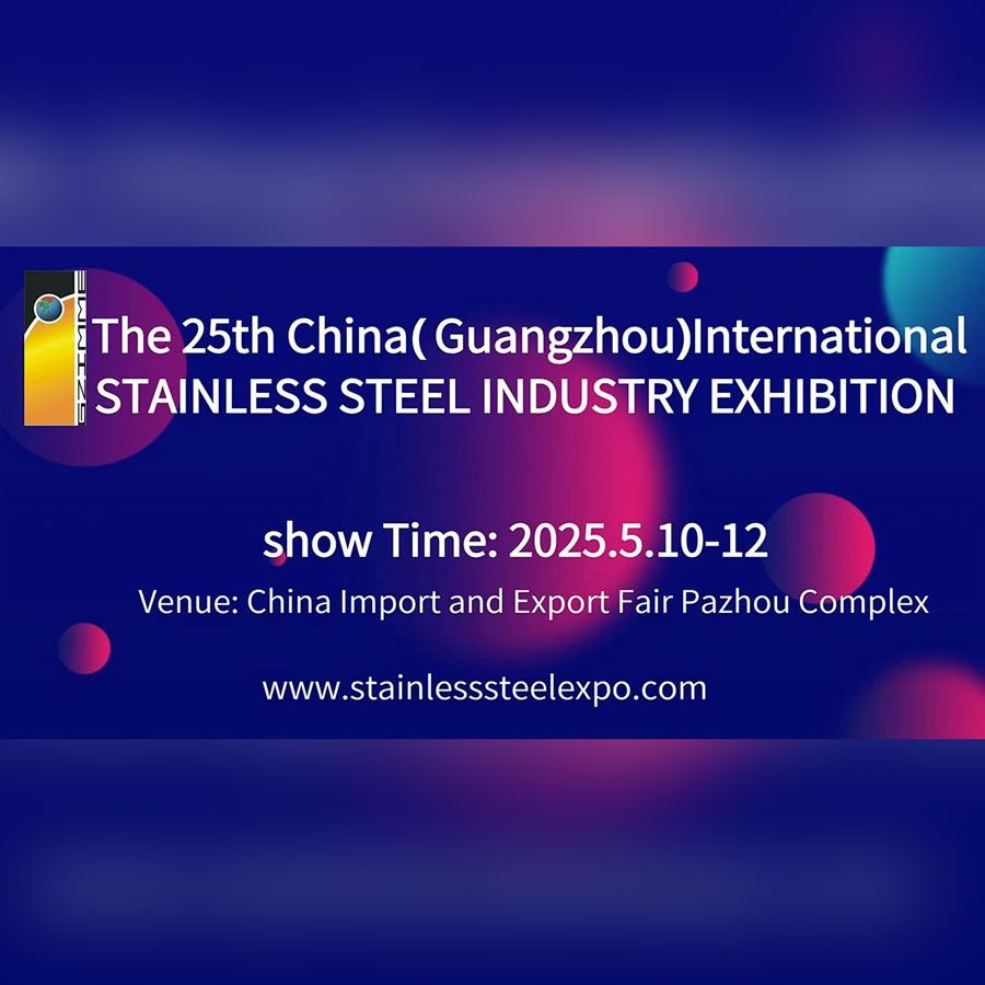 The 25th China (Guangzhou) International Stainless Steel Industry ...